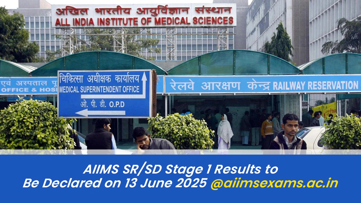 AIIMS SR/SD Stage 1 Results to Be Declared on 13 June 2025 @aiimsexams ...