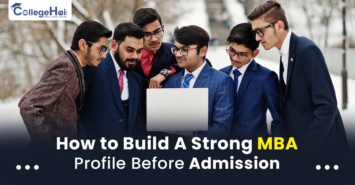 How to Build a Strong MBA Profile Before Admission