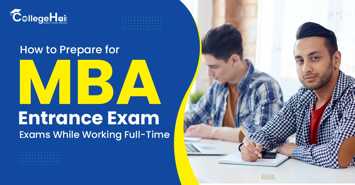 How to Prepare for MBA Entrance Exams While Working Full-Time