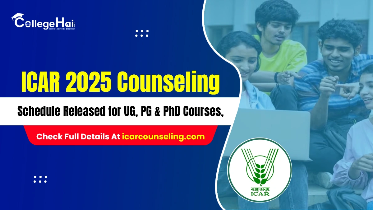 ICAR 2025 Counseling: Schedule Released for UG, PG & PhD Courses, Check ...