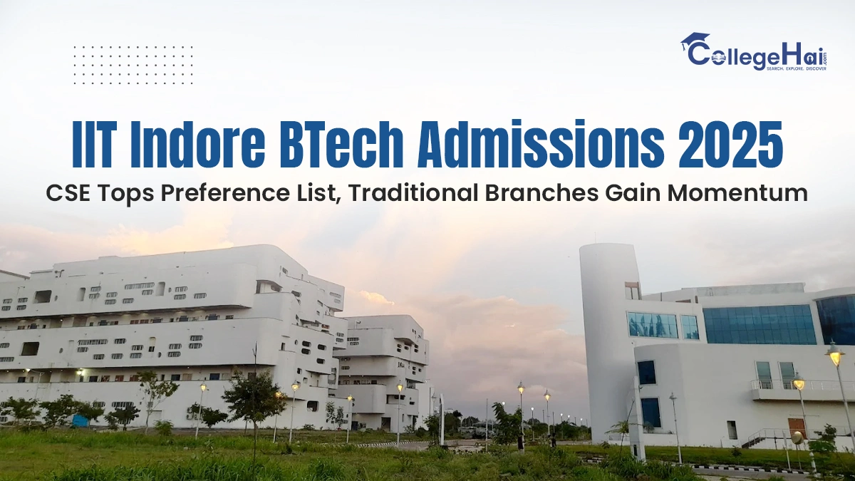 IIT Indore BTech Admissions 2025: CSE Leads, Core Branches Rise