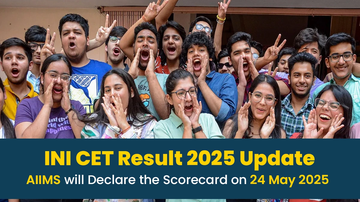 INI CET Result 2025 Update: AIIMS will declare the scorecard on 24 May 2025