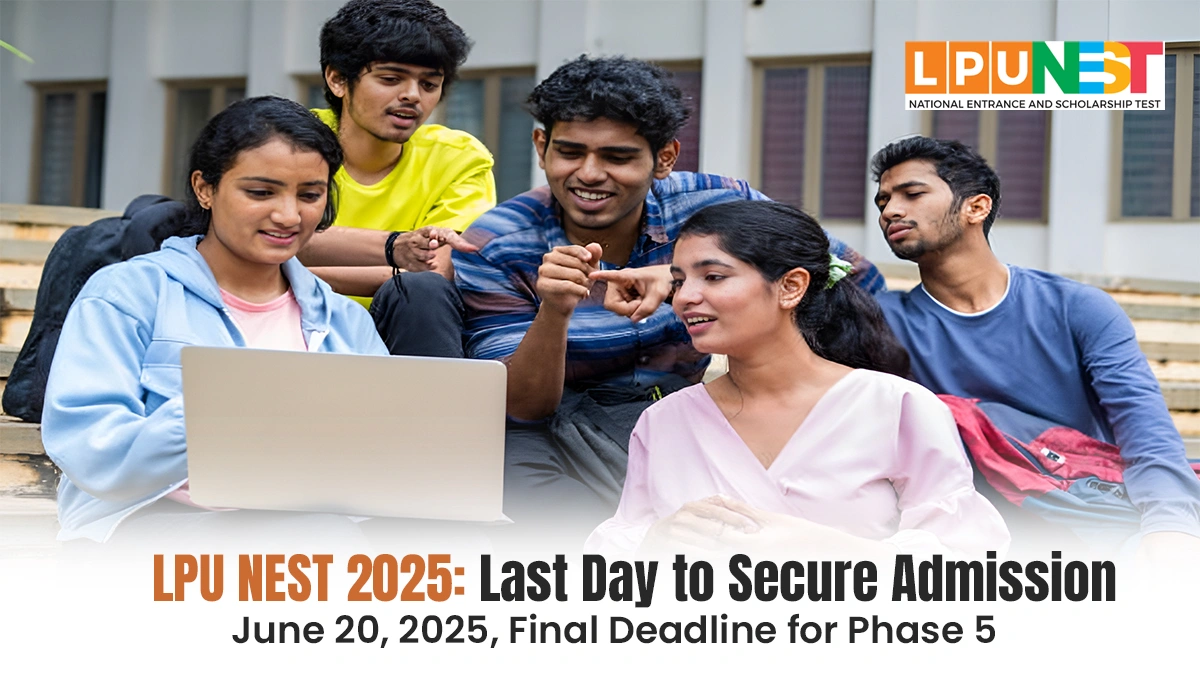 LPU NEST 2025: Last Day to Secure Admission - June 20, 2025, Final ...