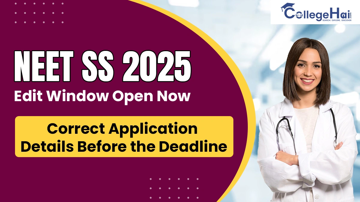 NEET SS 2025 Edit Window Opens: Make Corrections Before Deadline