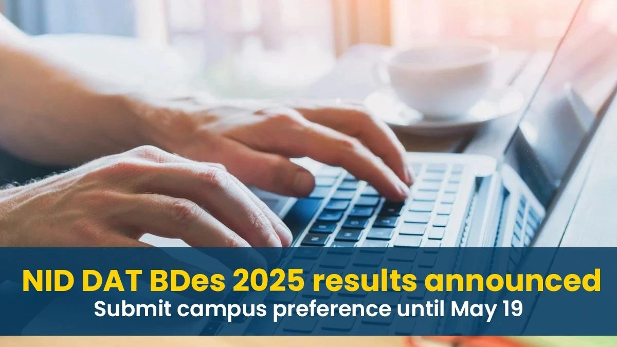 NID DAT BDes 2025 results announced—Submit campus preference until May 19