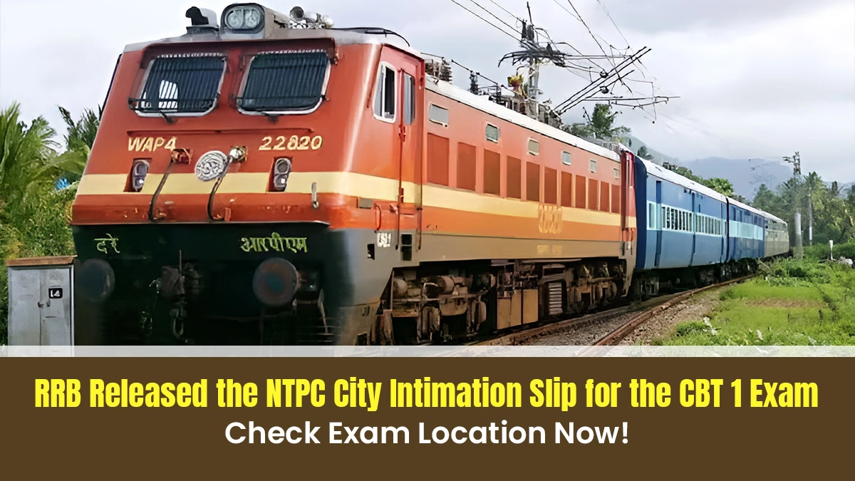 RRB Released the NTPC City Intimation Slip for the CBT 1 Exam: Check ...