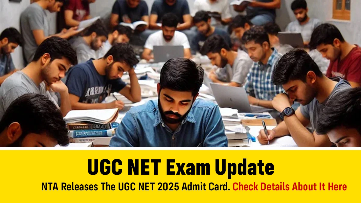 UGC NET Exam Update: NTA Releases The UGC NET 2025 Admit Card, Check ...