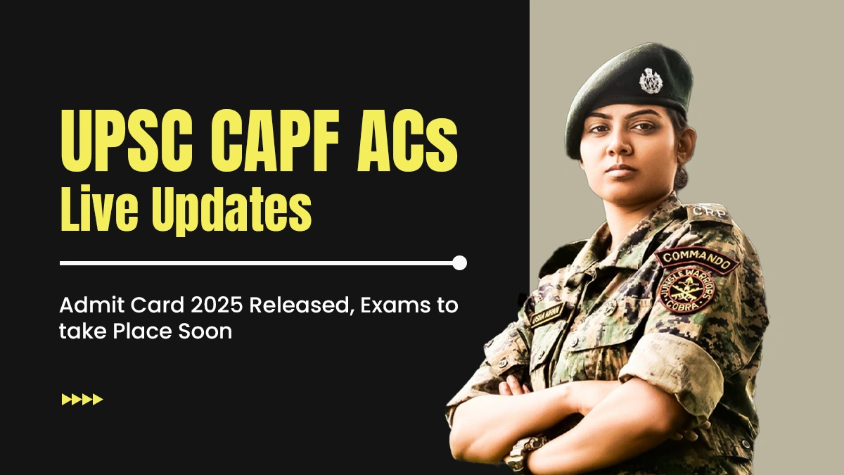 UPSC CAPF ACs Live Updates: Admit Card 2025 Released, Exams to take ...