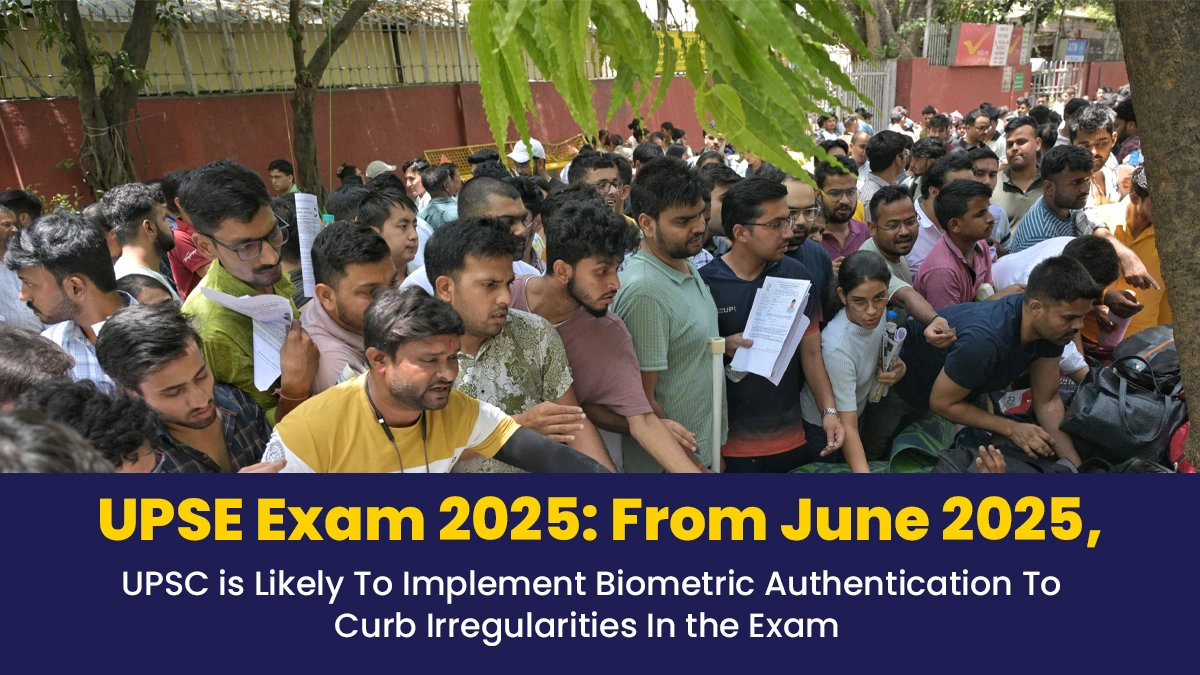 UPSE Exam 2025: From June 2025, UPSC is Likely To Implement Biometric ...