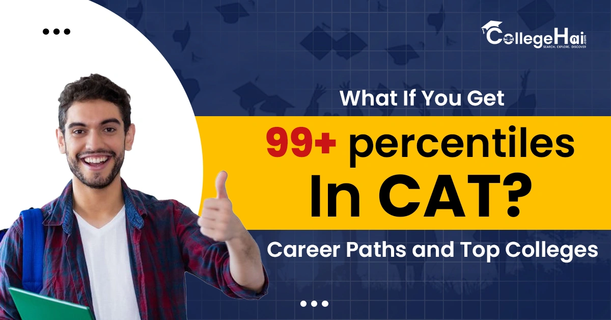 What If You Get 99+ percentiles in CAT? Career Paths and Top Colleges